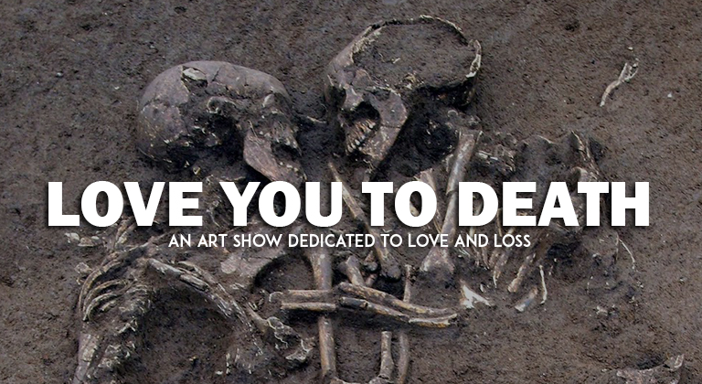 Love You to Death: An Art Show Dedicated to Love and Loss - Hardy and ...